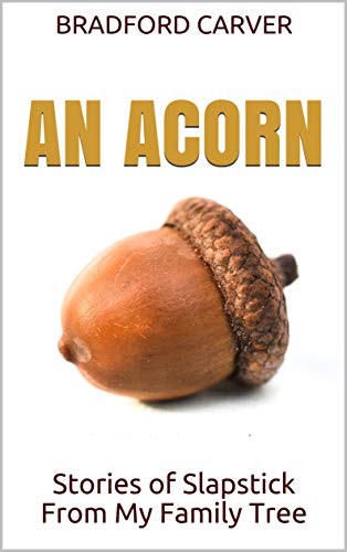 An Acorn: Stories of Slapstick From My Family Tree eBook : Carver ...