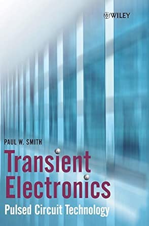 Transient Electronics: Pulsed Circuit Technology : Smith, Paul W ...