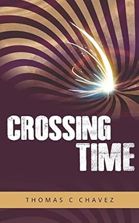 Amazon.com: Crossing Time: 9781479120741: Chavez, Thomas C: Books