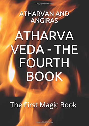 ATHARVA VEDA - THE FOURTH BOOK: The First Magic Book 📖: ANGIRAS ...