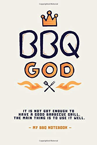 BBQ God My BBQ Notebook: Barbecue BBQ Notebook and Food Grill Grilling ...