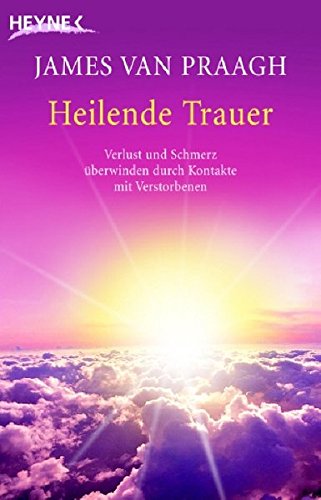 Amazon.com: Heilende Trauer: 9783453700567: James Van Praagh: Books