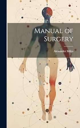 Manual of Surgery: Miles, Alexander: 9781019819692: Amazon.com: Books