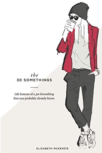 The 30 Somethings: Life lessons of a 30-Something that you probably ...
