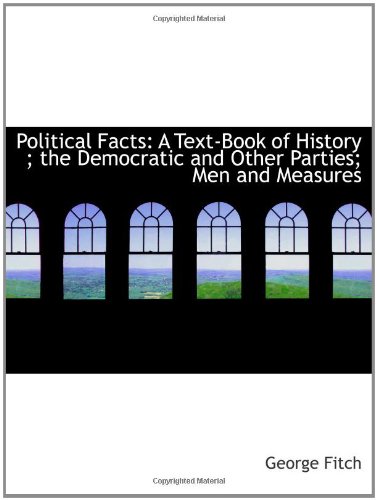Political Facts: A Text-Book of History ; the Democratic and Other ...
