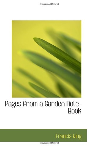 Pages from a Garden Note-Book: King, Francis: 9780559371011: Amazon.com ...