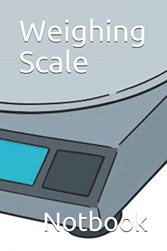 Weighing Scale Notebook: for organizer: Scale, Notbook: 9781657810372 ...