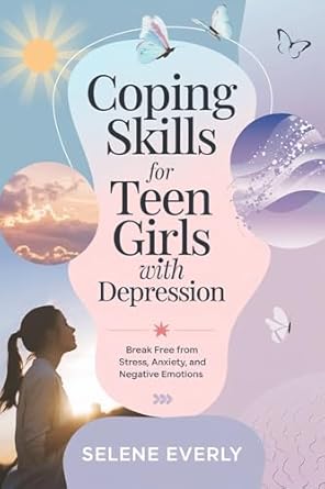 Coping Skills for Teen Girls with Depression: Break Free from Stress ...