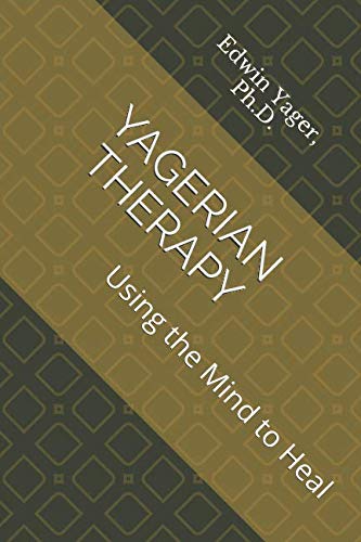 YAGERIAN THERAPY: Using the Mind to Heal: Yager, Ph.D., Edwin K ...