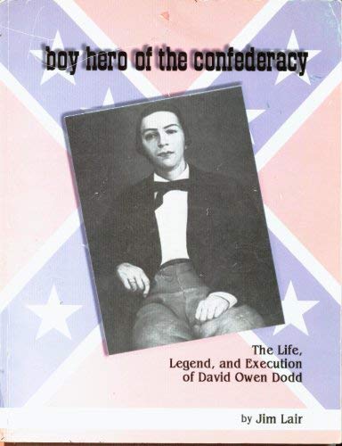 Boy hero of the Confederacy: The life, legend, and execution of David Owen Dodd: Lair, Jim ...