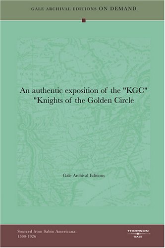 An authentic exposition of the "KGC" "Knights of the Golden Circle ...
