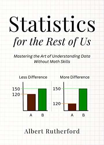 Statistics for the Rest of Us: Mastering the Art of Understanding Data ...