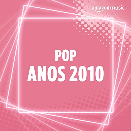 Pop Anos 2010 Playlist no Amazon Music Unlimited