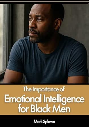 The Importance of Emotional Intelligence for Black Men eBook : Splawn ...