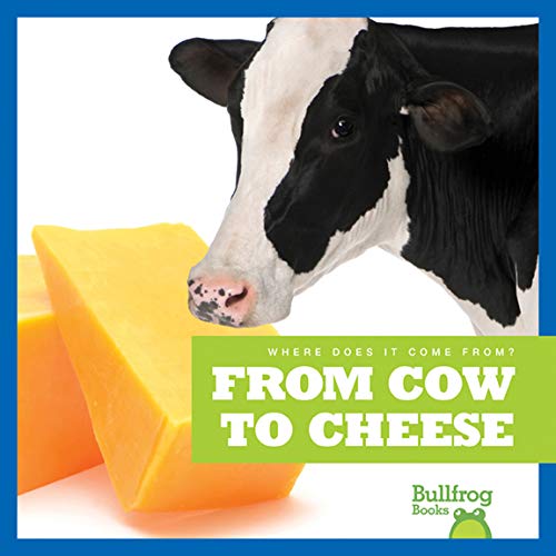 From Cow to Cheese (Bullfrog Books:... by Penelope S. Nelson