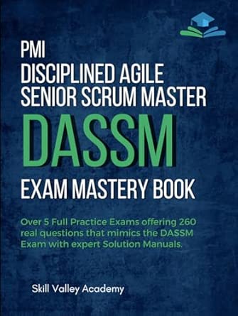 PMI Disciplined Agile Senior Scrum Master (DASSM) Exam Mastery Book ...