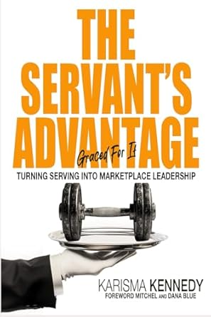 The Servant's Advantage: Graced For It: Turning Serving in to ...