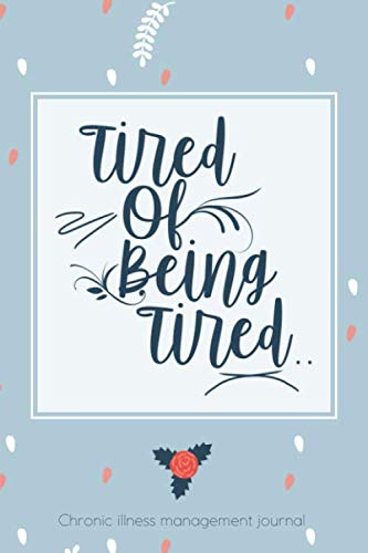 Tired of being Tired, Chronic illness Management Journal: Chronic ...