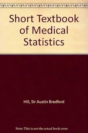 A short textbook of medical statistics: Austin Bradford Hill ...