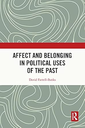 Affect and Belonging in Political Uses of the Past eBook : Farrell ...