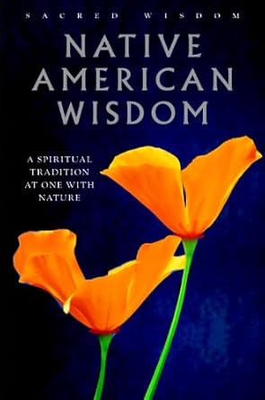 Native American Wisdom: A Spiritual Tradition at One with Nature ...