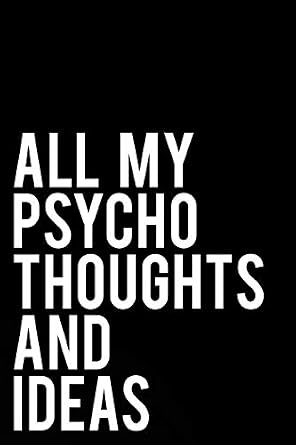 All My Psycho Thoughts And Ideas: Daily Blank Journal Gag Gift Idea ...