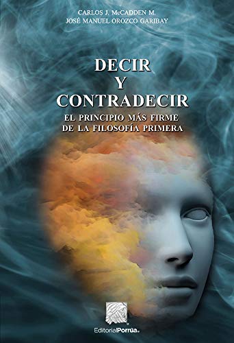 Decir y contradecir : El principio más firme de la filosofía primera ...