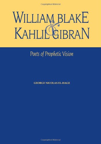 William Blake & Kahlil Gibran: Poets of Prophetic Vision: El-Hage ...
