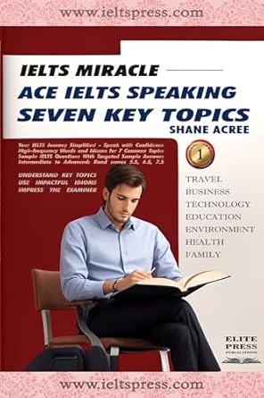 Amazon.com: IELTS Miracle: Ace IELTS Speaking - 7 Key Topics (Volume I) eBook : ACREE, SHANE ...