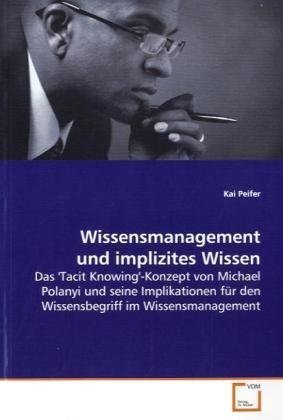 Wissensmanagement und implizites Wissen: Das 'Tacit Knowing'-Konzept ...