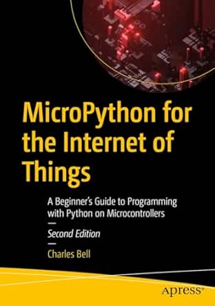 MicroPython for the Internet of Things: A Beginner’s Guide to ...
