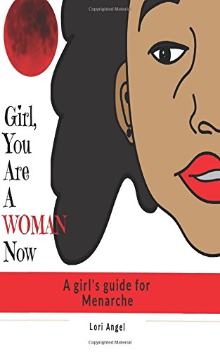 Girl, You Are A Woman Now: A girl's guide to Menarche: Price, Lori ...