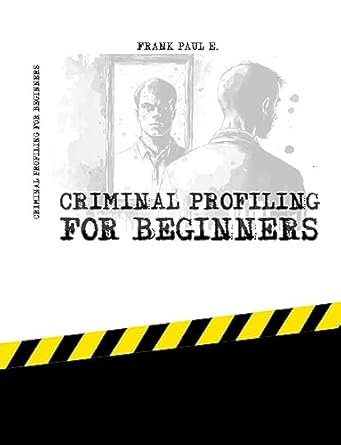Criminal Profiling for Beginners: "Unmasking Crime: A Beginner's Guide to Profiling Criminal ...