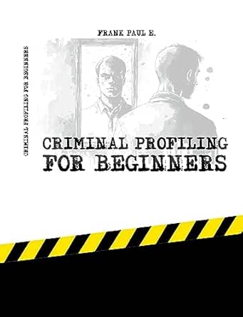Criminal Profiling for Beginners: "Unmasking Crime: A Beginner's Guide ...