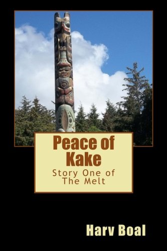 Peace of Kake: Story One of The Melt (Stories of the Melt): Boal, Harv ...