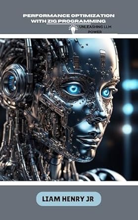 Amazon.com: Performance Optimization With Zig Programming: Unleashing LLM Power (Zig Programming ...