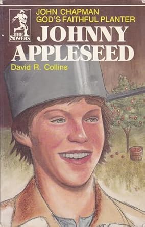 Johnny Appleseed: God's Faithful Planter, John Chapman (The Sowers ...