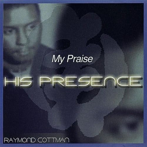 Raymond Cottman - My Praise-His Presence - Amazon.com Music