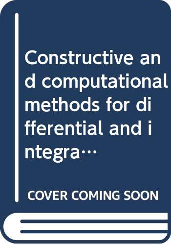 Constructive And Computational Methods For Differential And Integral