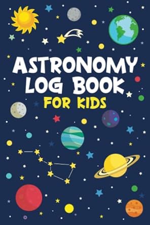 Astronomy Log Book for Kids: Stargazing Journal for Young Sky Watchers ...