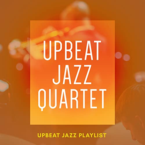 Upbeat Jazz Quartet by Upbeat Jazz Playlist on Amazon Music Unlimited