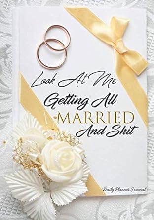 Look At Me Getting All Married And Sh*t Daily Planner Journal: Cute ...