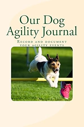 Our Dog Agility Journal: Record and document your agility events ...