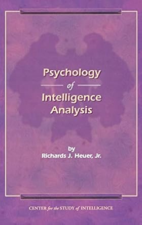 The Psychology of Intelligence Analysis: Heuer, Richard J ...