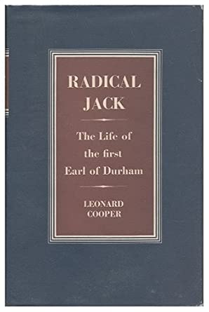 Radical Jack; the Life of John George Lambton, First Earl of Durham ...