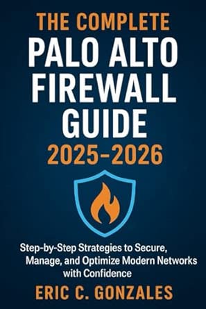 Amazon.com: The Complete Palo Alto Firewall Guide 2025-2026: Step-by-Step Strategies to Secure ...