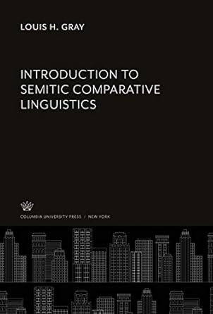 Introduction to Semitic Comparative Linguistics: Gray, Louis H ...