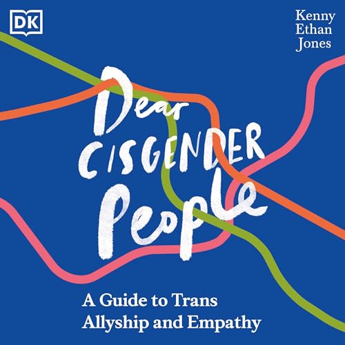 Dear Cisgender People: A Guide to Trans Allyship and Empathy (Audio ...