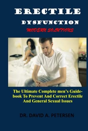 Amazon.com: ERECTILE DYSFUNCTION, MODERN SOLUTIONS: The Ultimate Complete Men’s Guidebook To ...