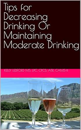 Tips for Decreasing Drinking Or Maintaining Moderate Drinking - Kindle ...